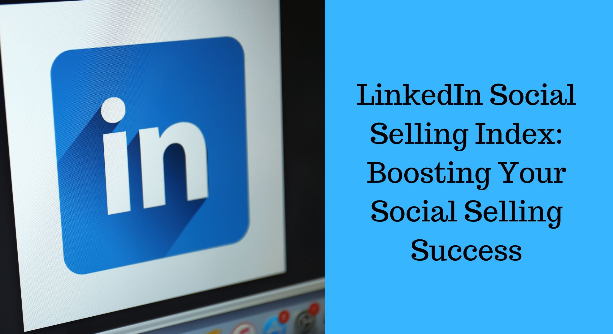 LinkedIn Social Selling Index: Boosting Your Social Selling Success ...